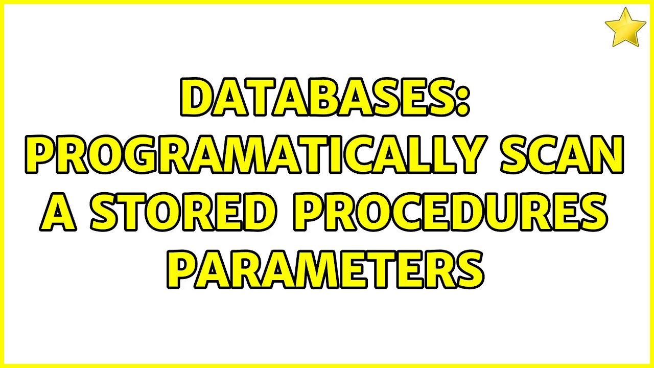 Databases Programatically Scan A Stored Procedures Parameters 2 Solutions Youtube 5009