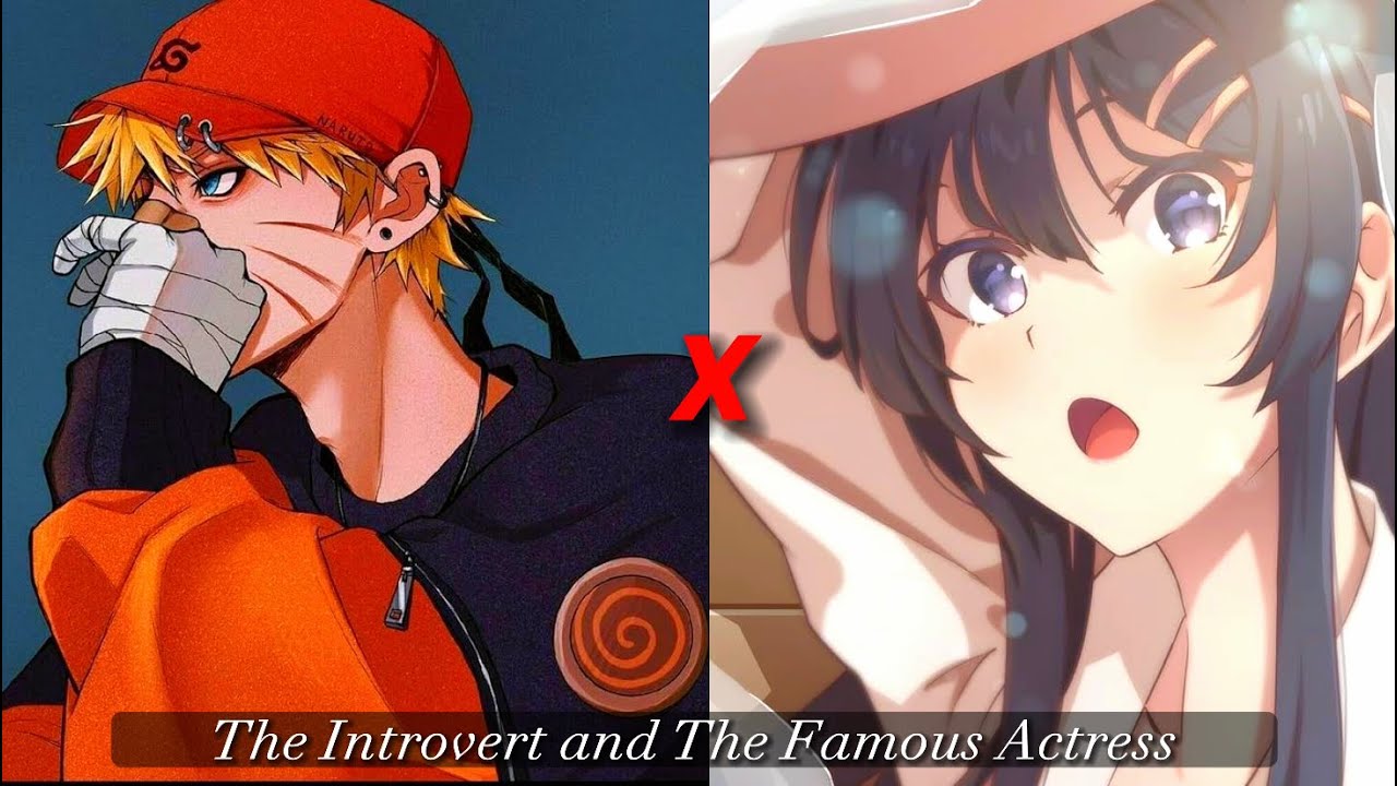 Naruto X Mai | ~The Introvert and The Famous Actress~ Part 1 ...