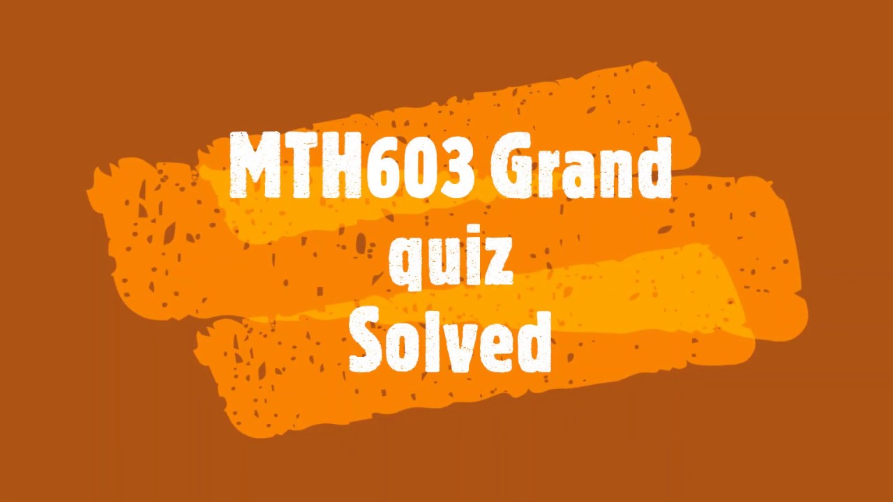 Mth603 grand quiz | Solved | MidTerm |Spring 2020 - YouTube