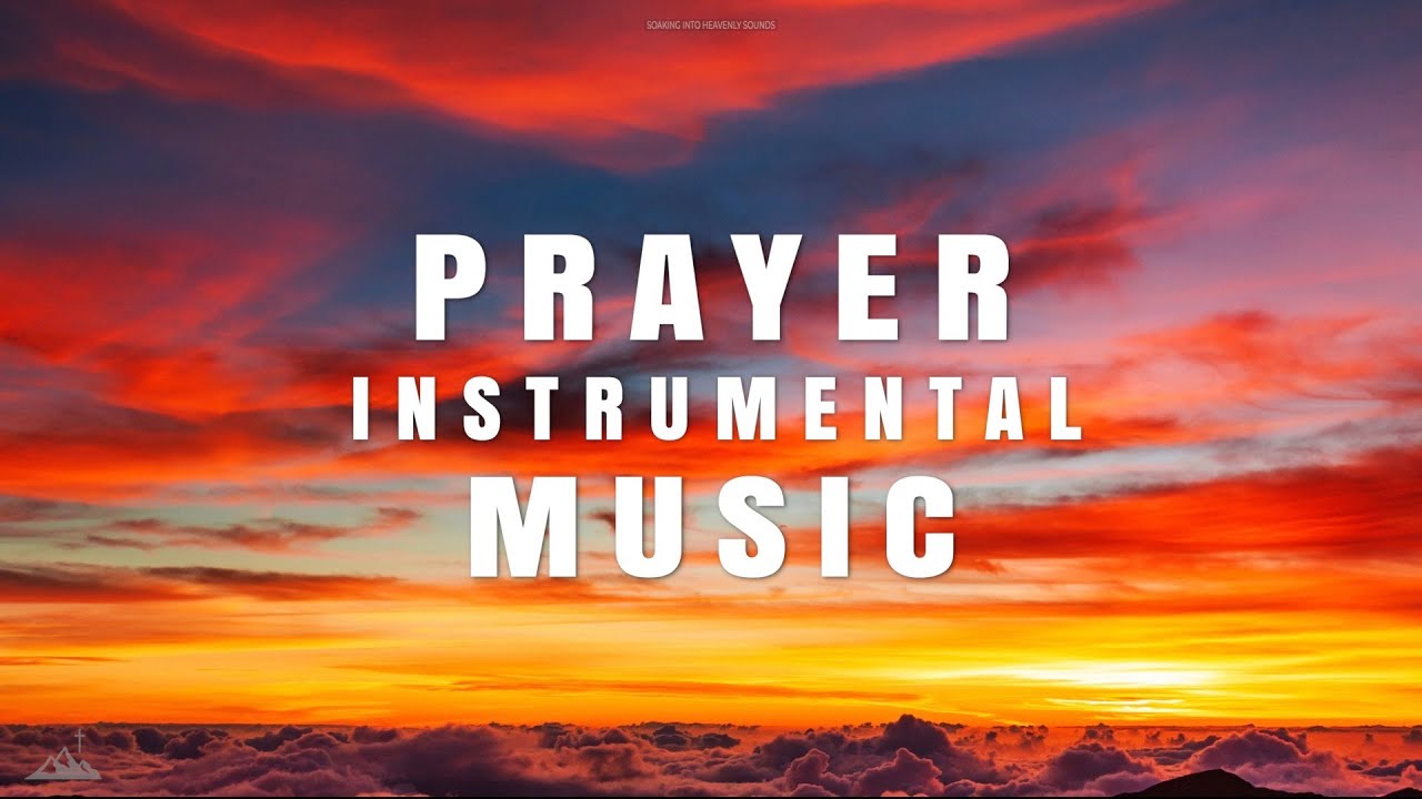 PRAYER INSTRUMENTAL MUSIC // INSTRUMENTAL SOAKING WORSHIP // SOAKING ...