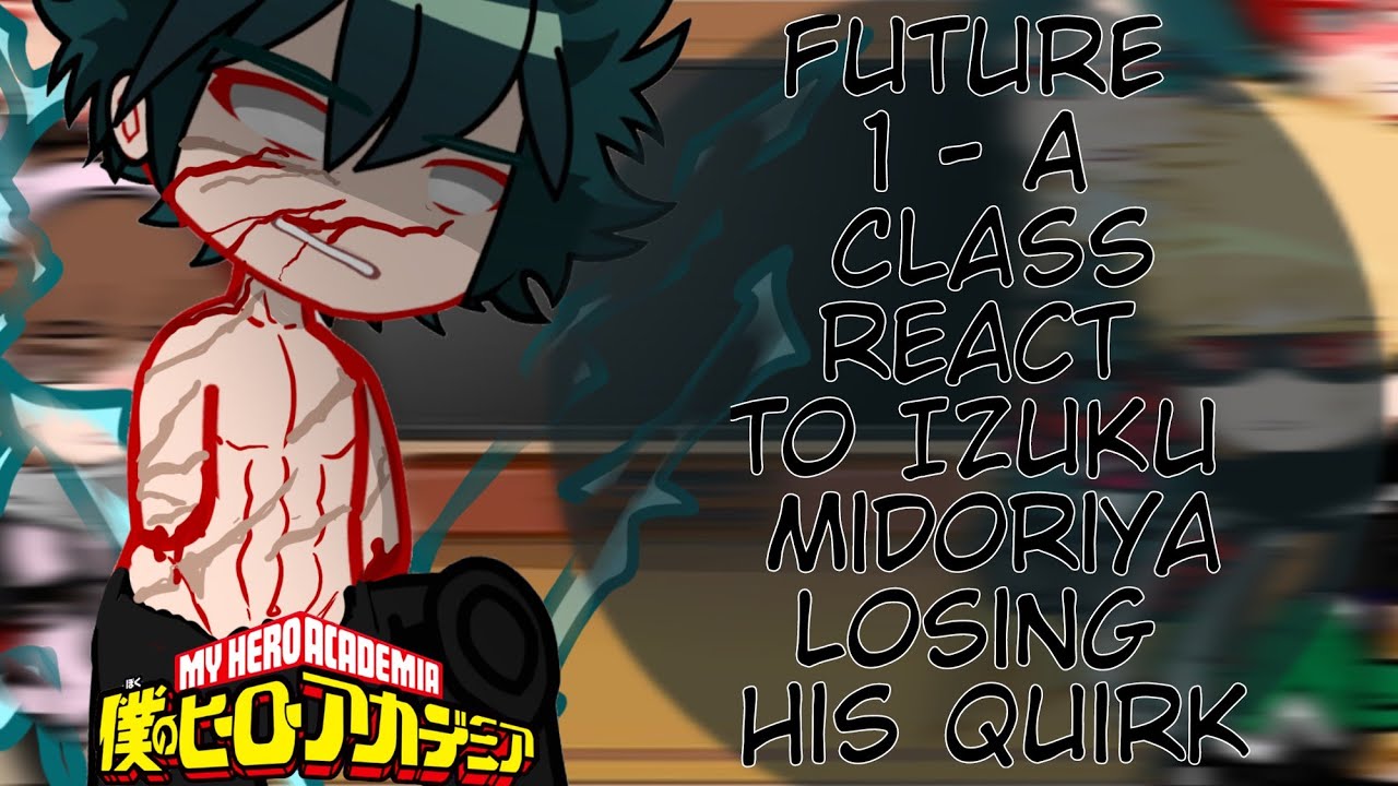 Future 1-A Class react to Deku Losing His Quirk || Season 7 || Bnha ...
