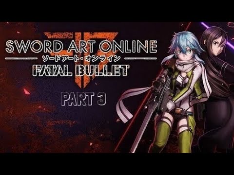 Sword Art Online: Fatal Bullet | Gameplay Walkthrough | Part 3 - YouTube