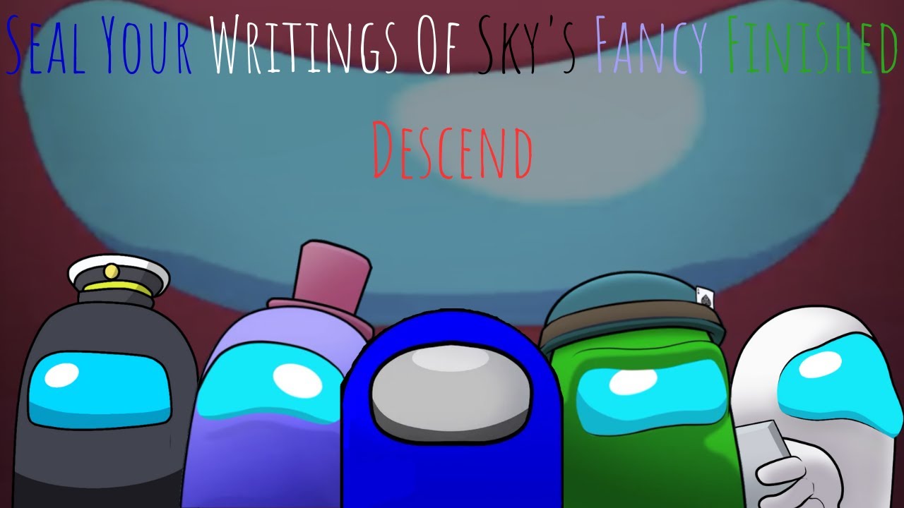 Seal Your Writings Of Sky's Fancy Finished Descend - YouTube