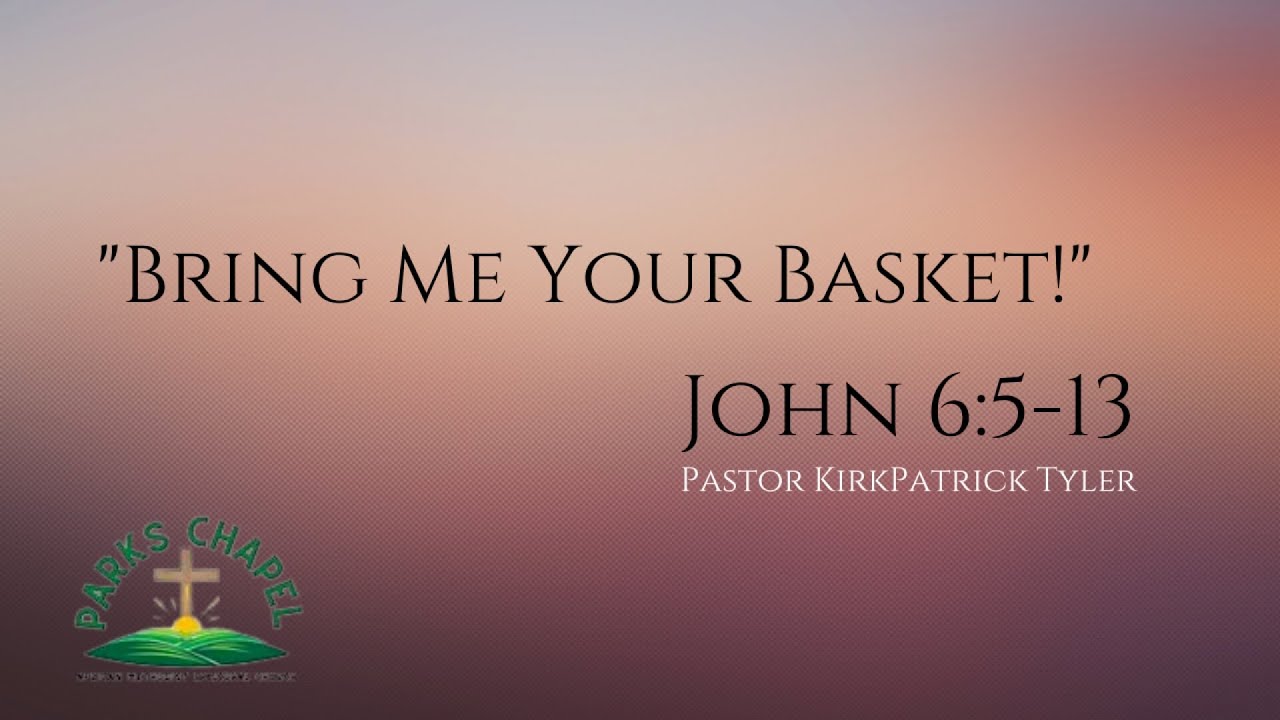 "Bring Me Your Basket!" - John 6:5-13 - YouTube