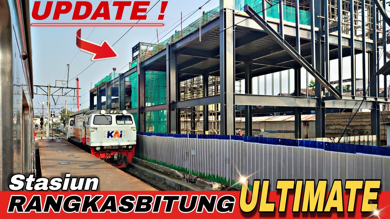 Update pengerjaan stasiun RANGKASBITUNG ULTIMATE terkini | Stasiun ...