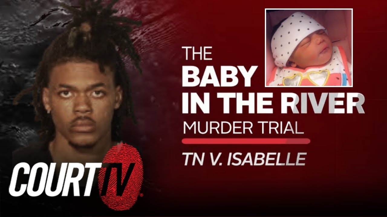 LIVE: TN v. Brandon Isabelle, Day 2 | Baby in the River Murder Trial ...