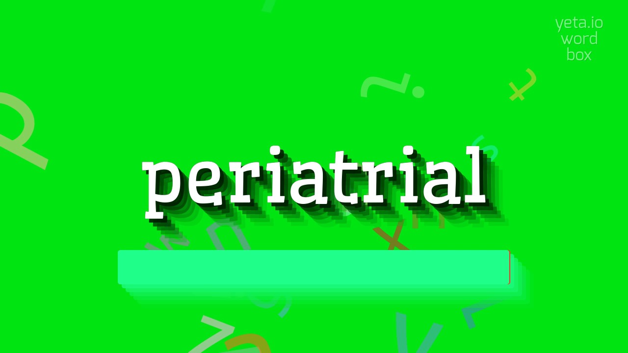 PERIATRIAL - How to pronounce it? - YouTube