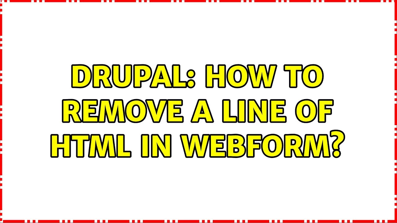 Drupal: How to remove a line of HTML in webform? (2 Solutions!!) - YouTube