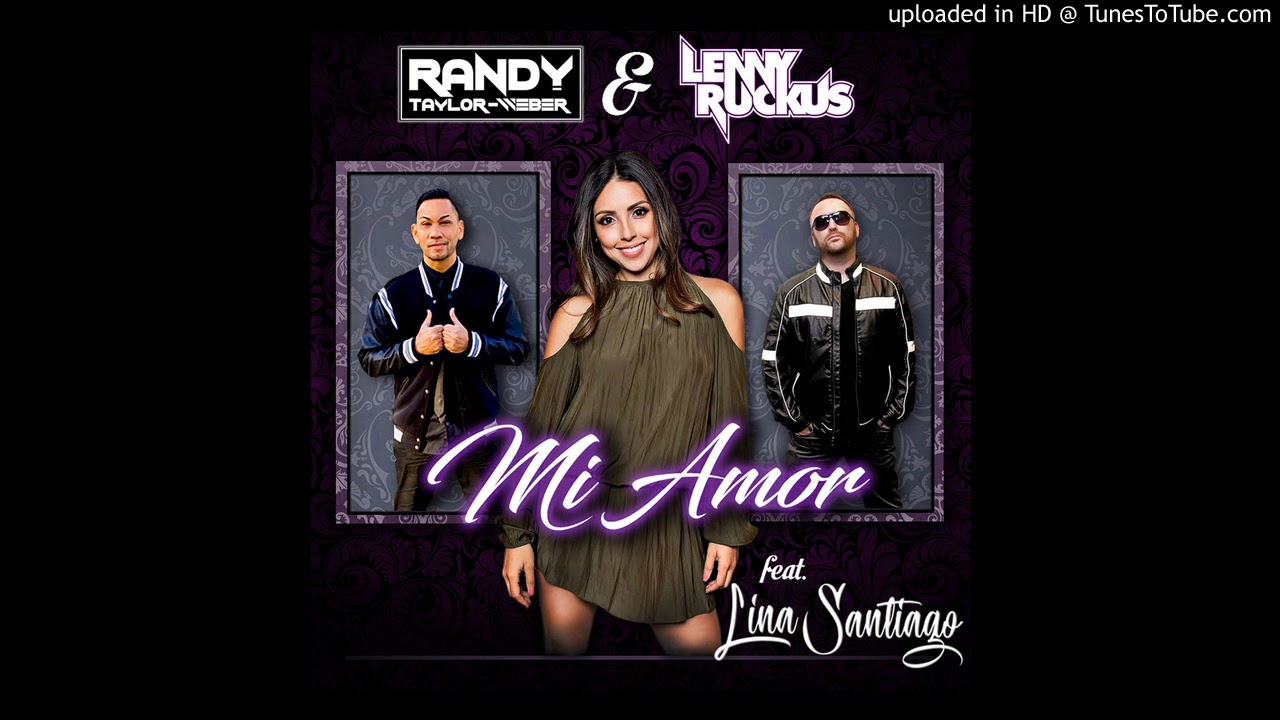Mi Amor - Randy Taylor-Weber & Lenny Ruckus ft. Lina Santiago - YouTube