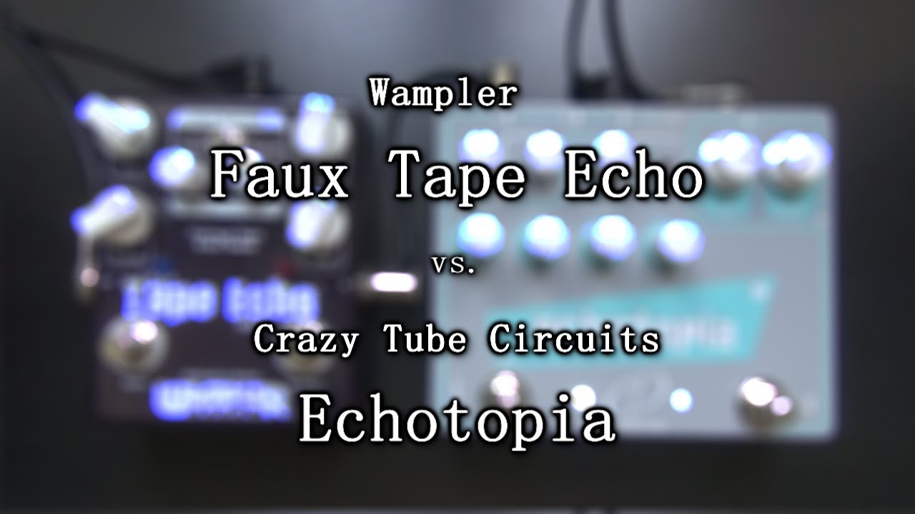 Crazy Tube Circuits Echotopia vs. Wampler Faux Tape Echo - YouTube