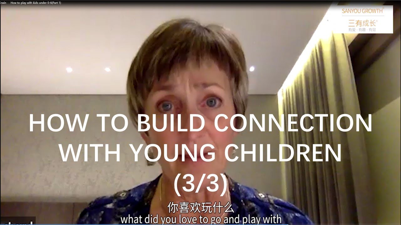 How to build connection with children under age of 6 (Part 3 of 3 ...