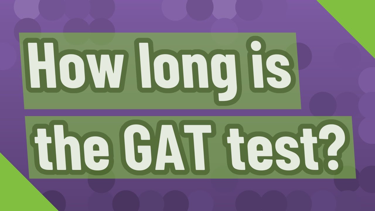 How long is the GAT test? - YouTube