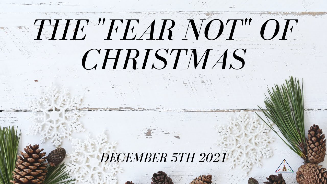 December 5, 2021 | The Fear Not of Christmas - YouTube