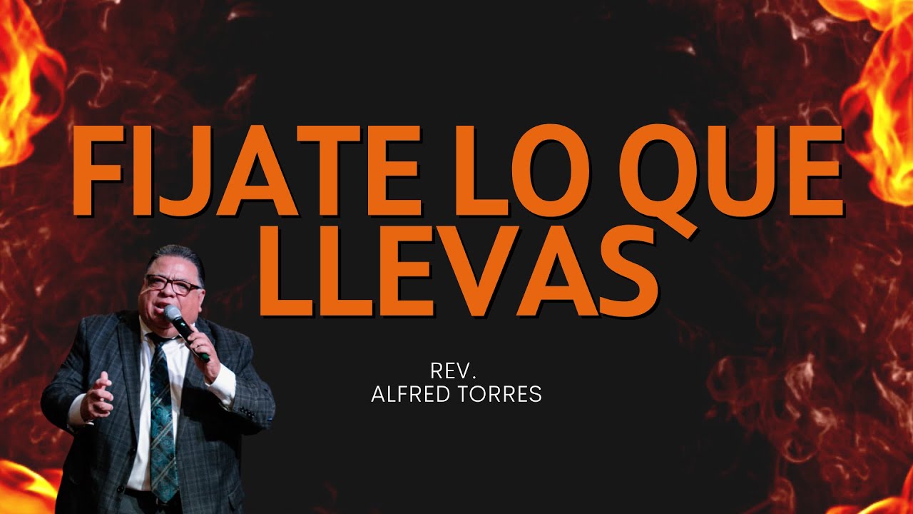 Fijate lo que Llevas | Rev. Alfred Torres | Encendidos 2022 - YouTube