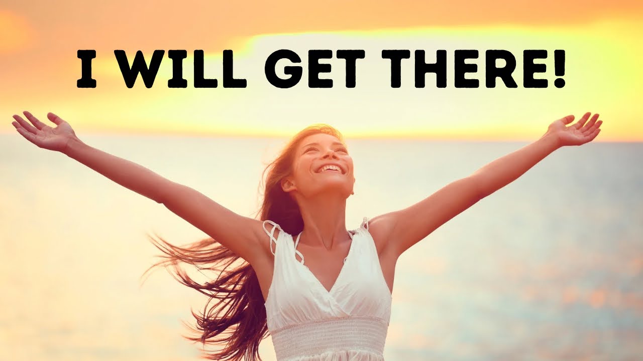 I WILL GET THERE! - YouTube