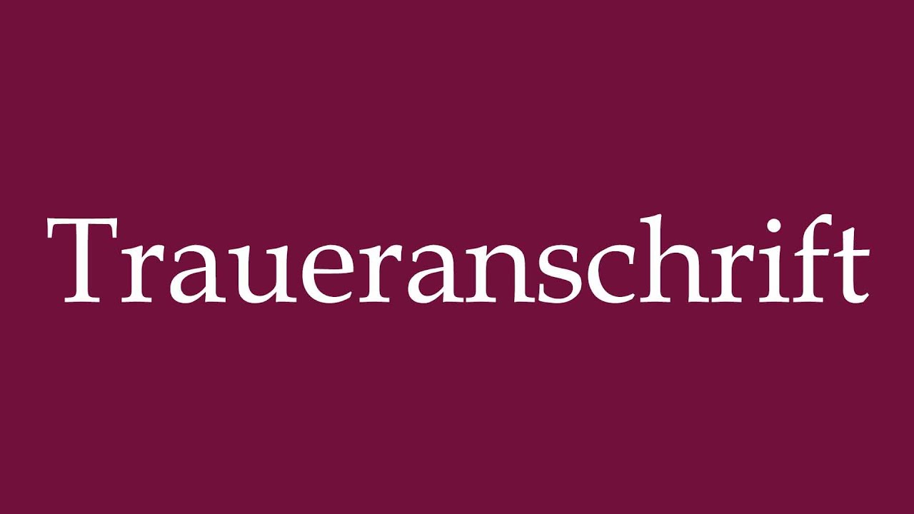 How to Pronounce ''Traueranschrift'' (Funeral address) Correctly in ...