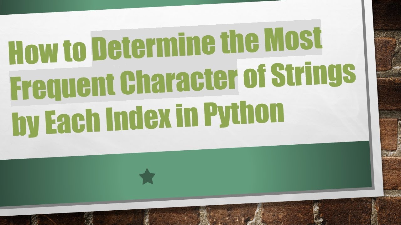 How to Determine the Most Frequent Character of Strings by Each Index in Python - YouTube