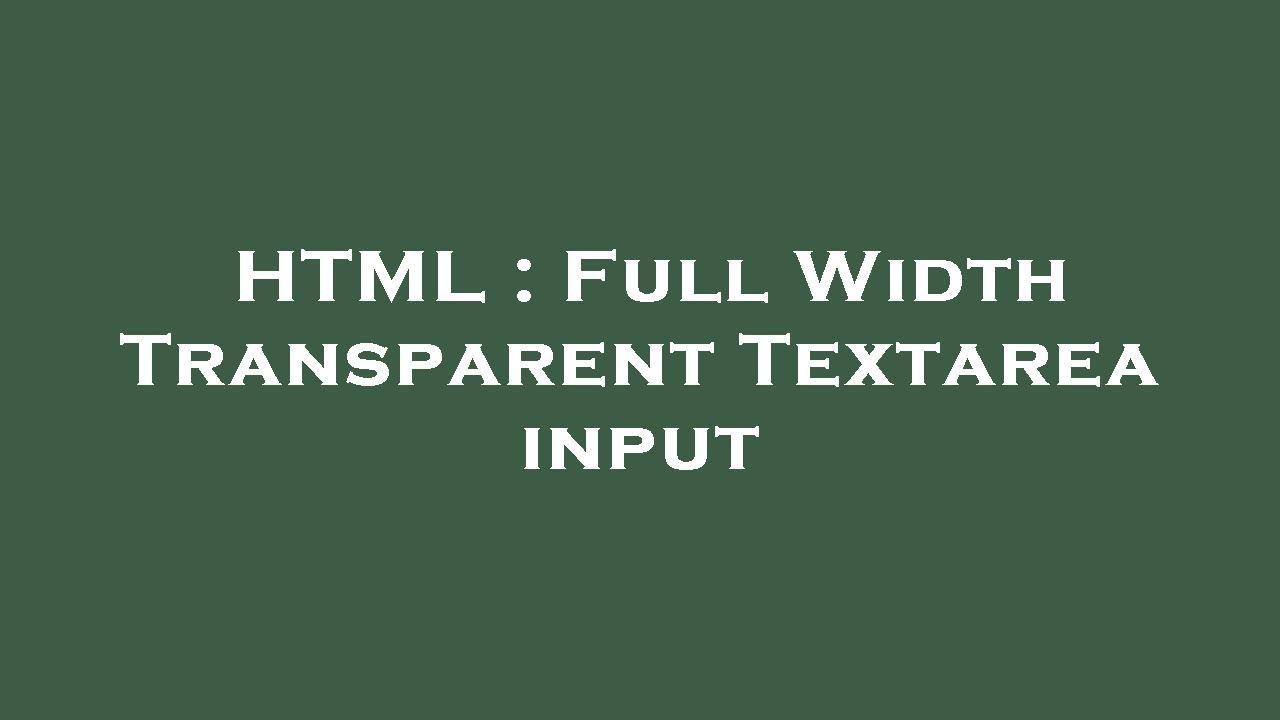 HTML Full Width Transparent Textarea Input YouTube html-full-width-transparent-textarea-input-youtube