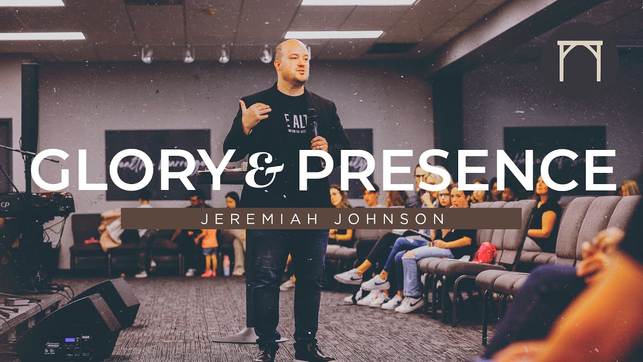 The Glory and Presence of God | Jeremiah Johnson - YouTube