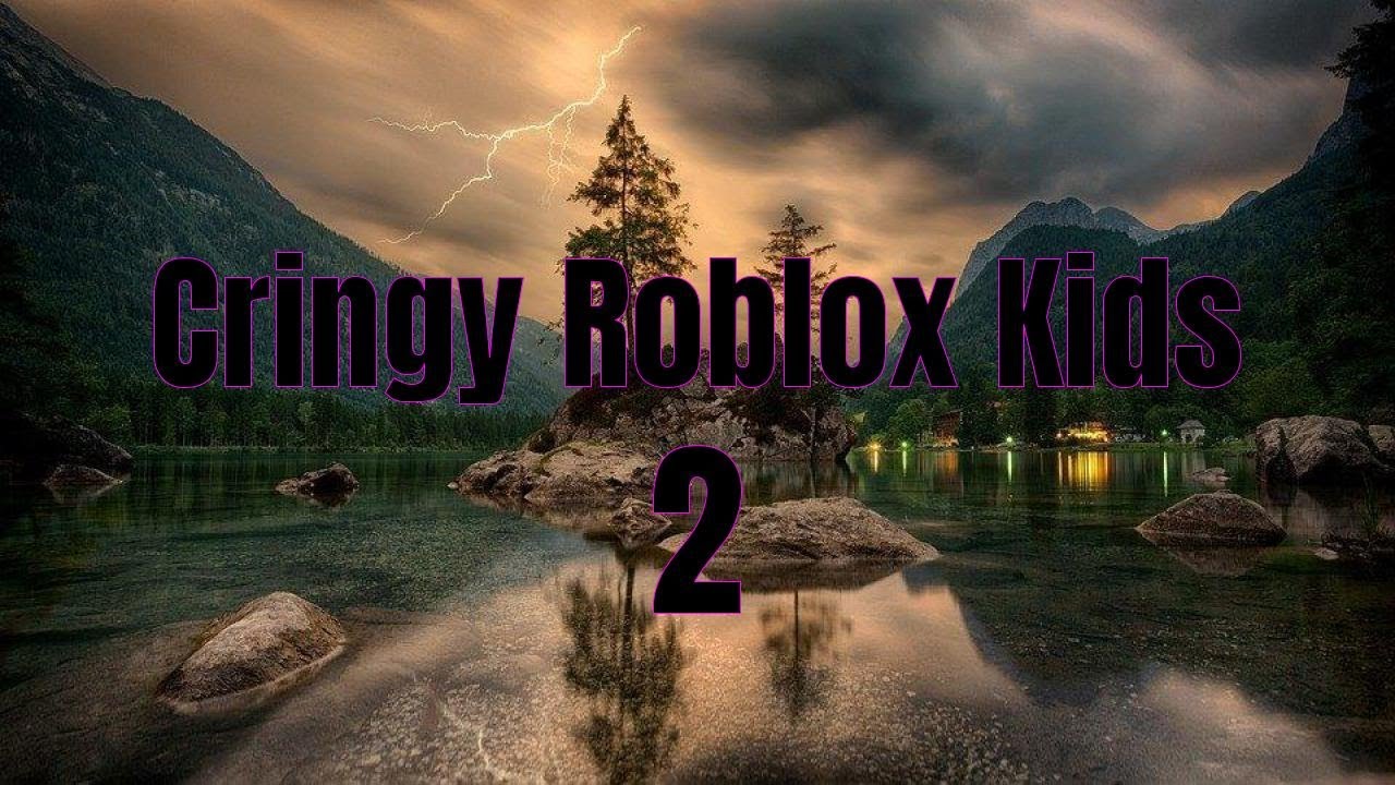 Cringy Roblox Kids 2 - YouTube