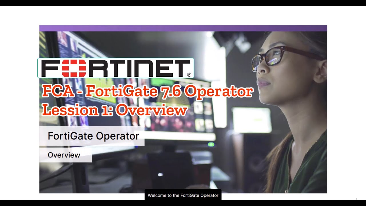 Lession 1: Overview - FCA FortiGate 7.6 Operator - YouTube