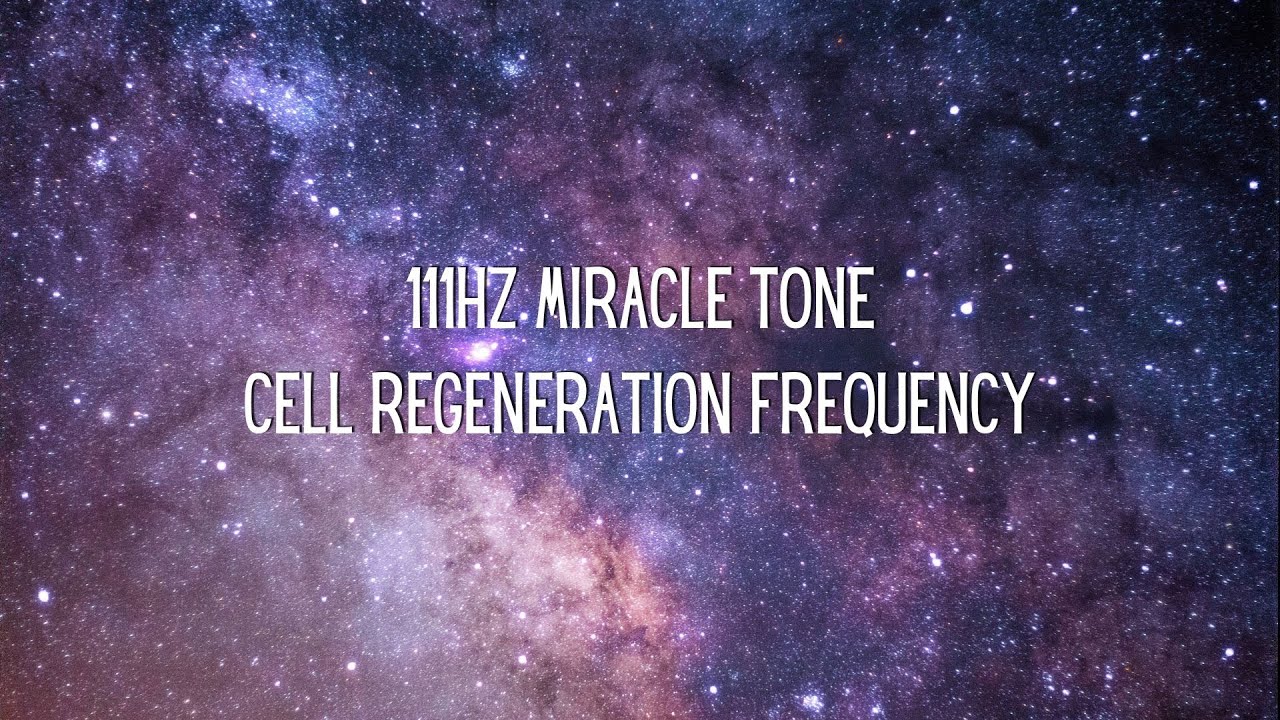 111Hz Miracle Tone - Sound Healing, Cell Regeneration Frequency and ...