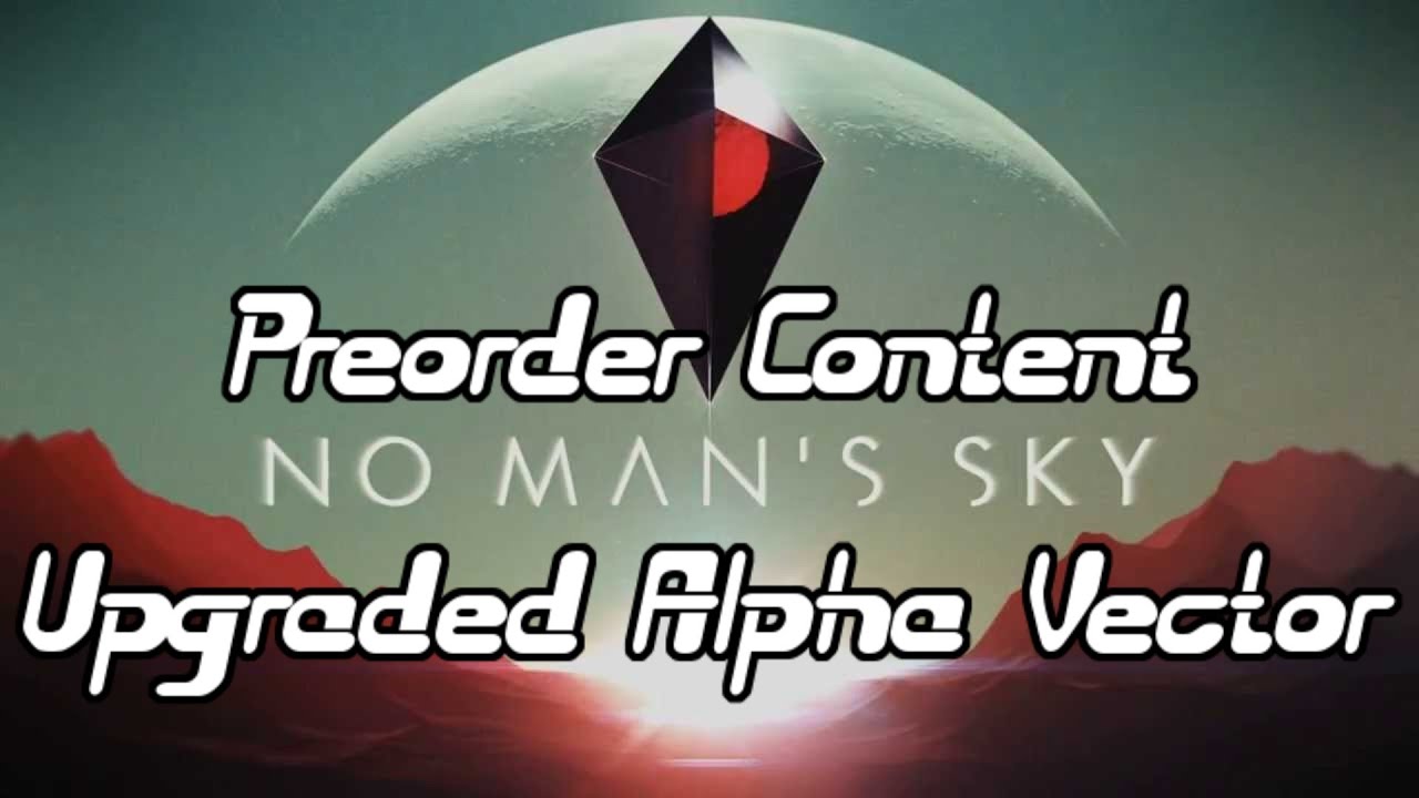 No Man's Sky Preorder Bonus Upgraded Alpha Vector Ship - YouTube