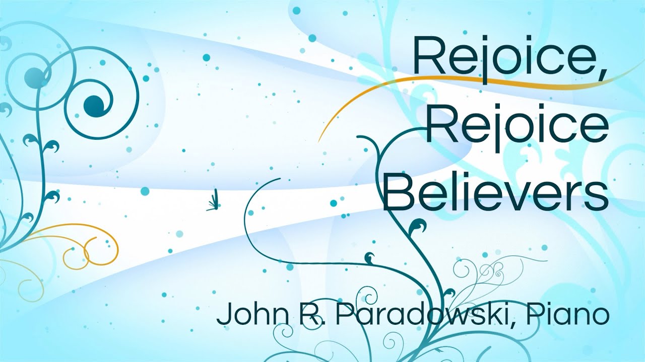 Rejoice, Rejoice Believers - John Paradowski, Piano - YouTube