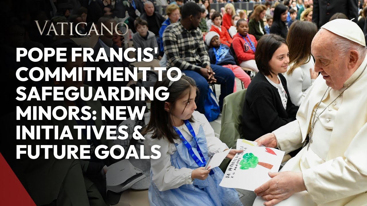 Pope Francis' Commitment To Safeguarding Minors: New Initiatives ...