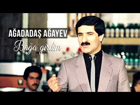 Ağadadaş Ağayev – Bağa Girdim