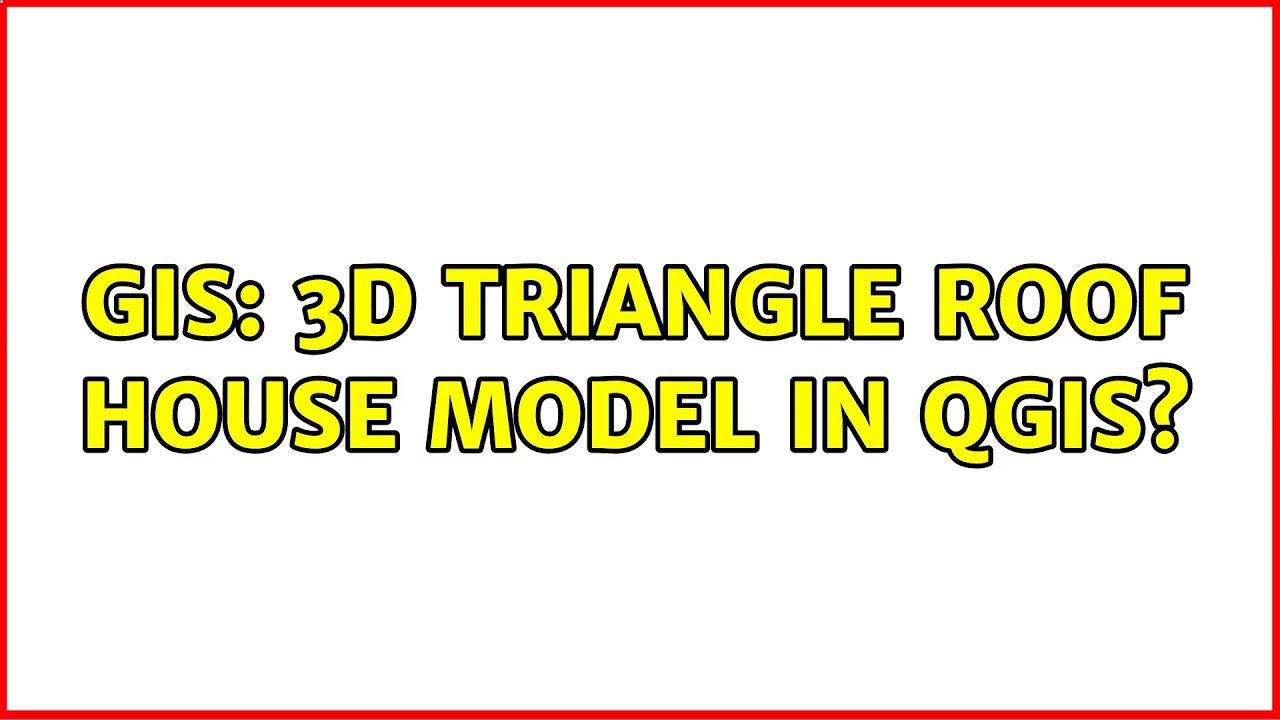GIS: 3d triangle roof house model in QGIS? - YouTube