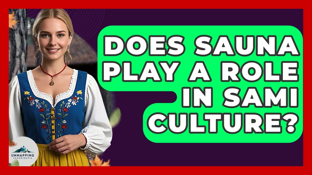 Does Sauna Play A Role In Sami Culture? - Unmapping Scandinavia - YouTube