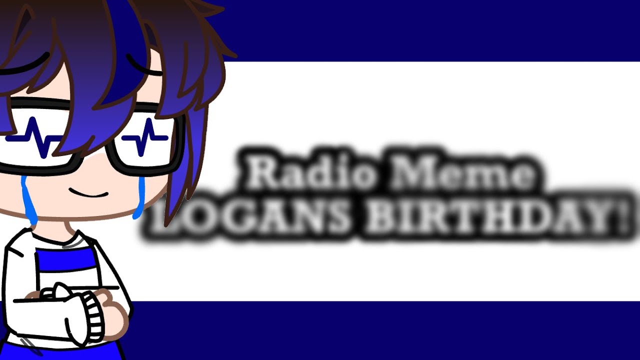 Radio meme|Logan angst| Happy birthday Logan lmao 🥳| - YouTube