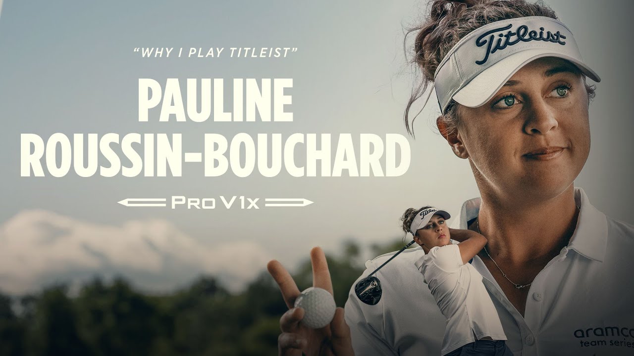 Pauline Roussin-Bouchard | Why I Play the Titleist Pro V1x - YouTube