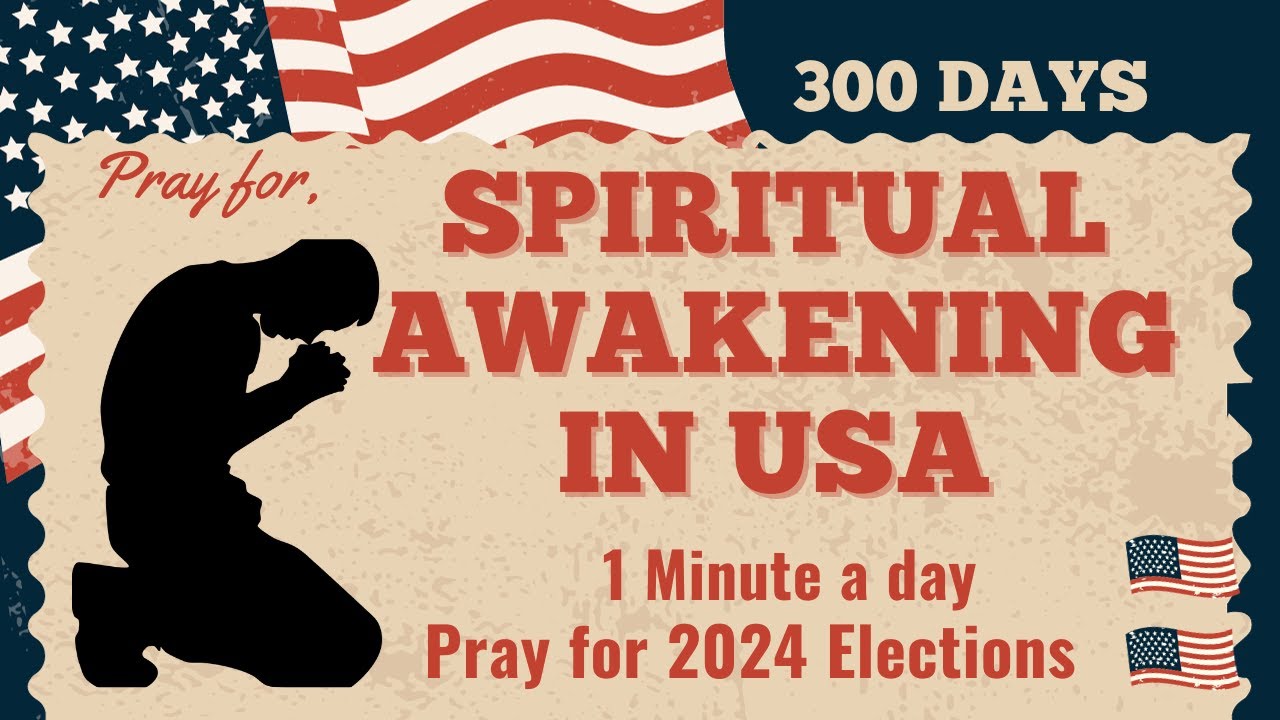 Pray for Spiritual Awakening in the USA 300 days to the 2024 Election ...