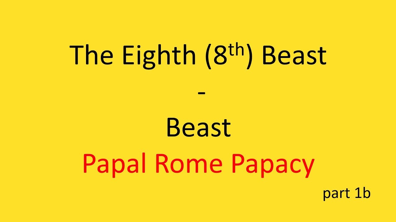 "The Eighth (8th) Beast - Beast Papal Rome Papacy" part 1c. Evangelist ...
