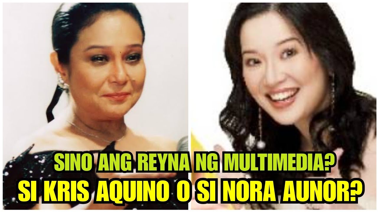 SINO ANG TUNAY NA REYNA NG MULTIMEDIA? SI KRIS AQUINO O SI NORA AUNOR ...