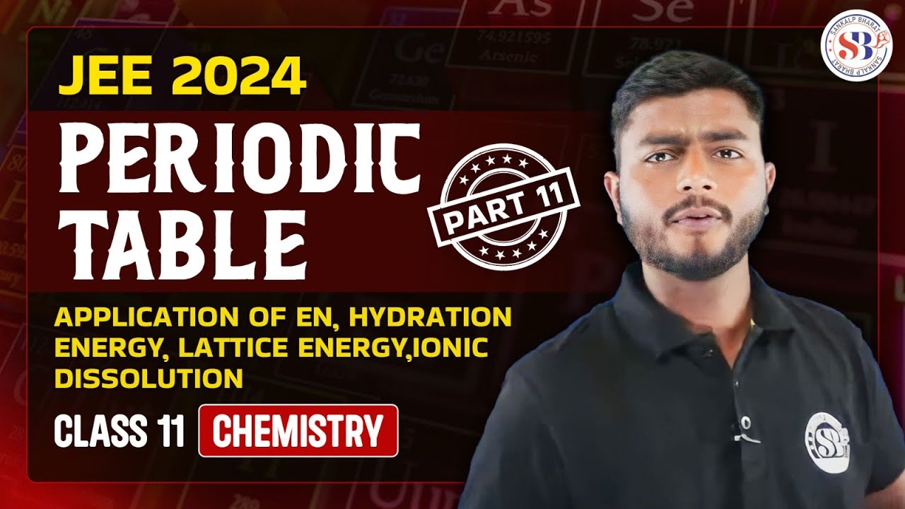𝐏𝐄𝐑𝐈𝐎𝐃𝐈𝐂 𝐓𝐀𝐁𝐋𝐄 𝐂𝐋𝐀𝐒𝐒 𝟏𝟏 | APPLICATION OF EN, HYDRATION ENERGY, LATTICE ...