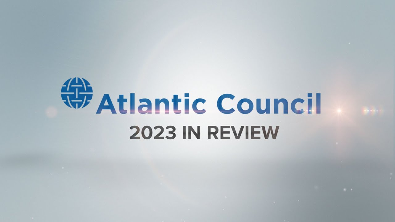 Atlantic Council 2023 in Review - YouTube