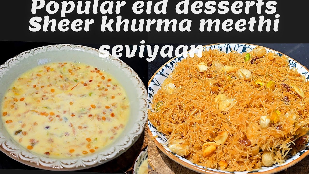 2 popular eid dessert recipes SHEER KHURMA , MEETHI SEVIYAAN EID ...