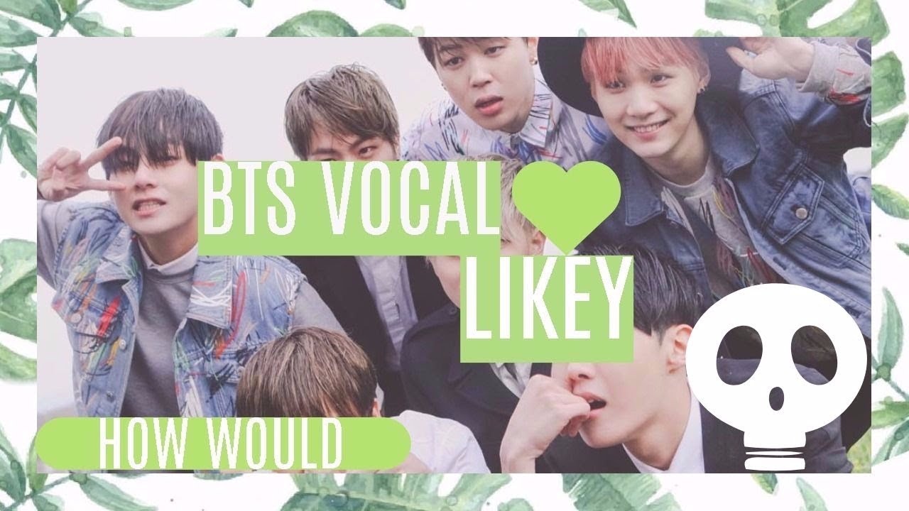 HOW WOULD BTS VOCAL LINE SING - 'TWICE LIKEY'??? - YouTube