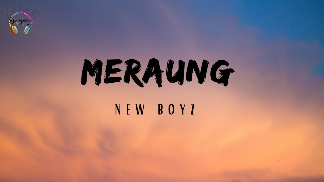 Meraung | New Boyz | Lirik Lagu - YouTube