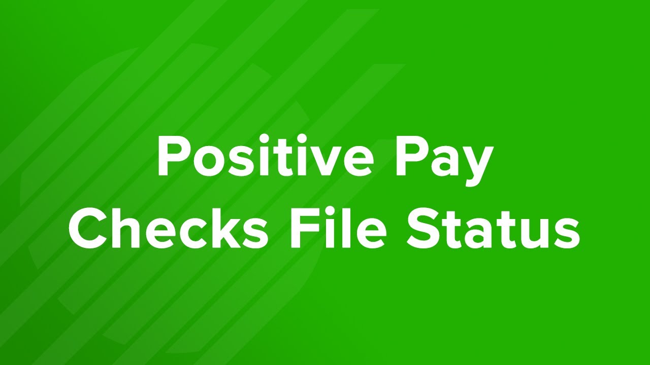 Positive Pay Checks File Status Tutorial - YouTube