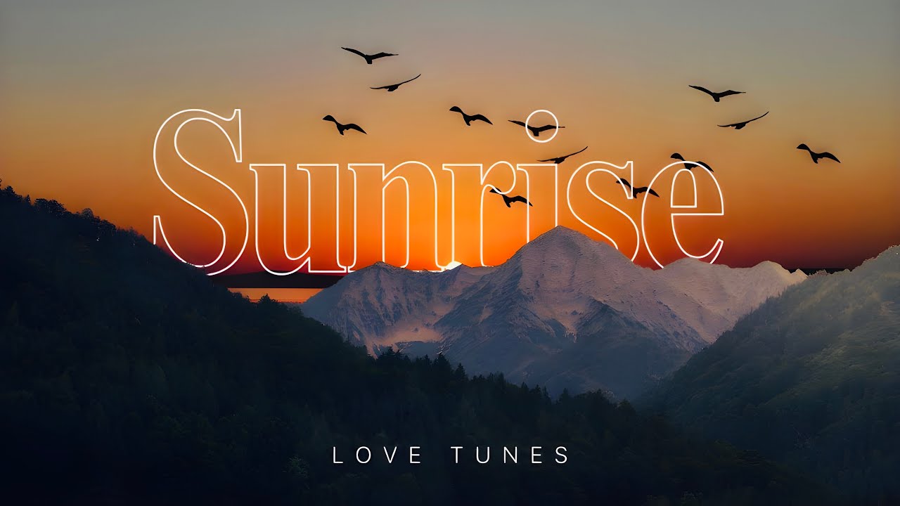 Sunrise - Best Uplifting Morning Song with Lyrics | Relaxing ...