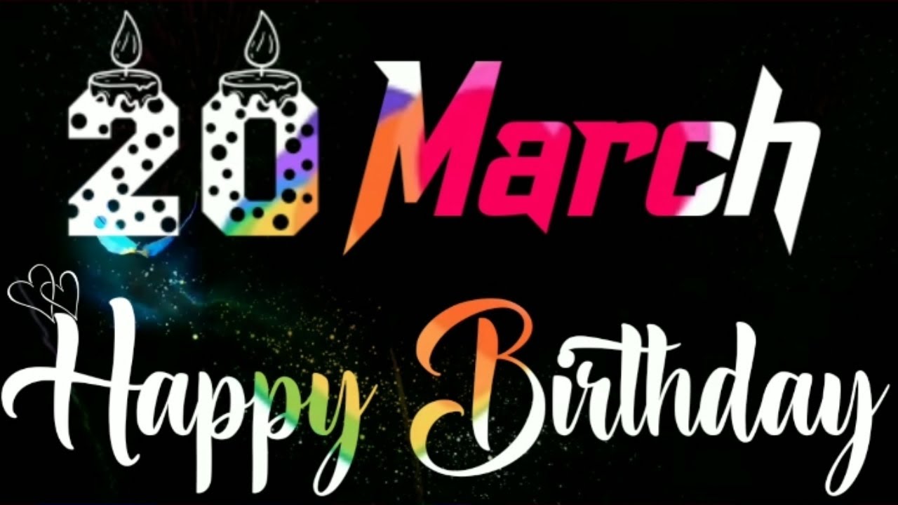 20 MARCH Birthday Status 2024|| 20 March Happy Birthday Whatsap Status ...