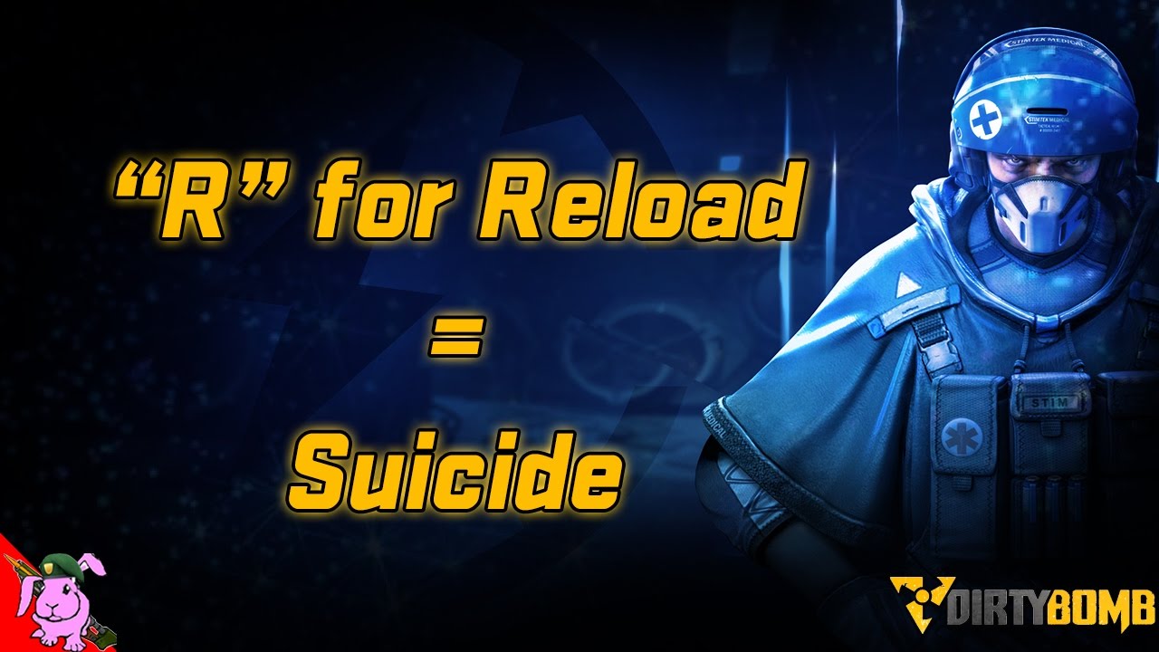 Dirty Bomb | "R" for Reload = Suicide - YouTube