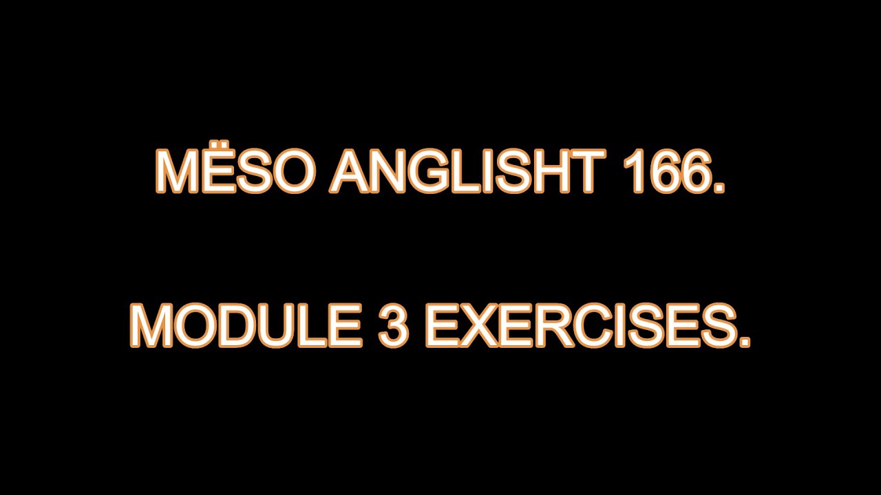 MËSO ANGLISHT 166. MODULE 3 EXERCISES. - YouTube