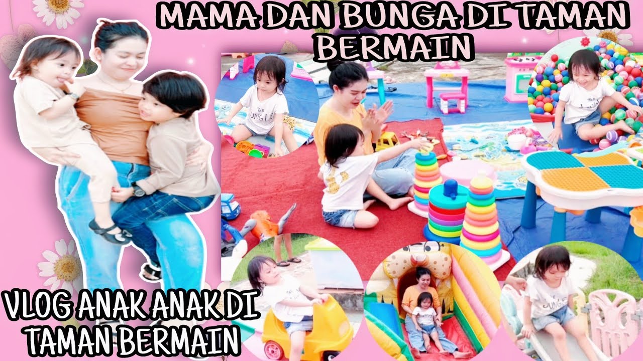 MAMA DAN BUNGA DI TAMAN BERMAIN | VLOG ANAK - ANAK DI TAMAN BERMAIN ...