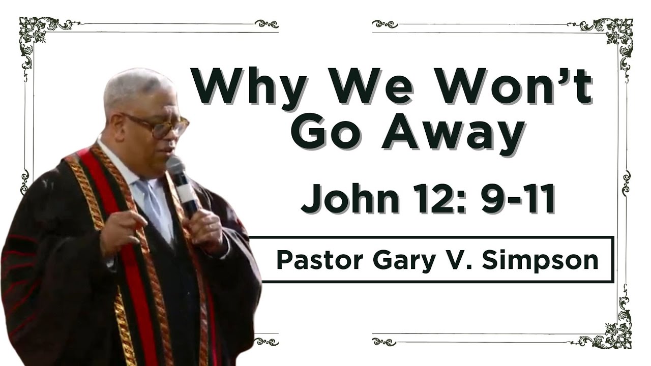 Why We Won't Go Away | January 19th 2025 | John 12:19 -11 | Pastor Gary ...