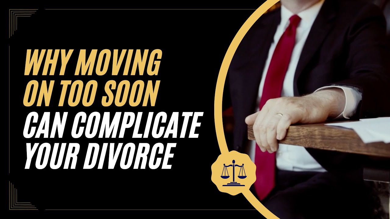Why Moving On Too Soon Can Complicate Your Divorce - YouTube